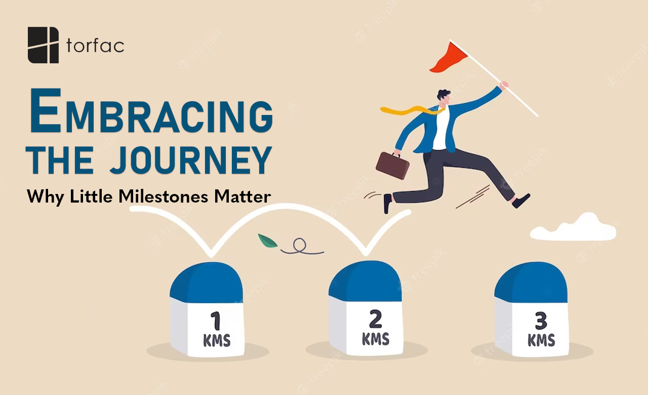 Embracing the Journey: Why Little Milestones Matter – Torfac